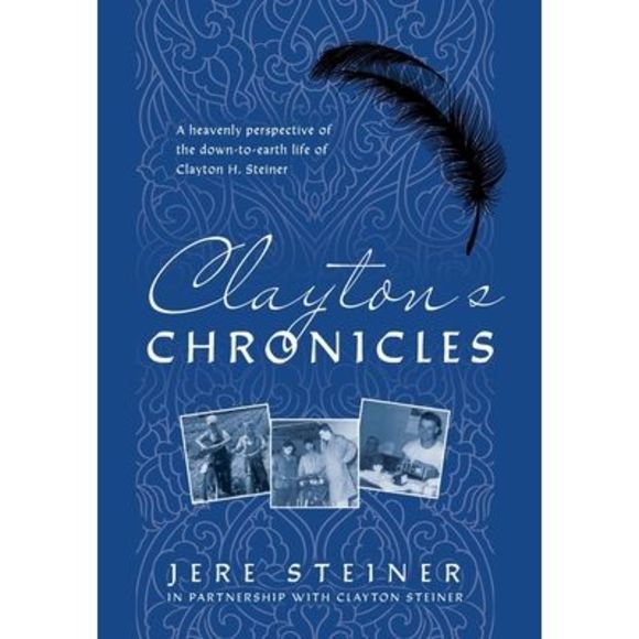 Jere Steiner | Other | Claytons Chronicles A Heavenly Perspective Of The Downtoearth Life Of ...